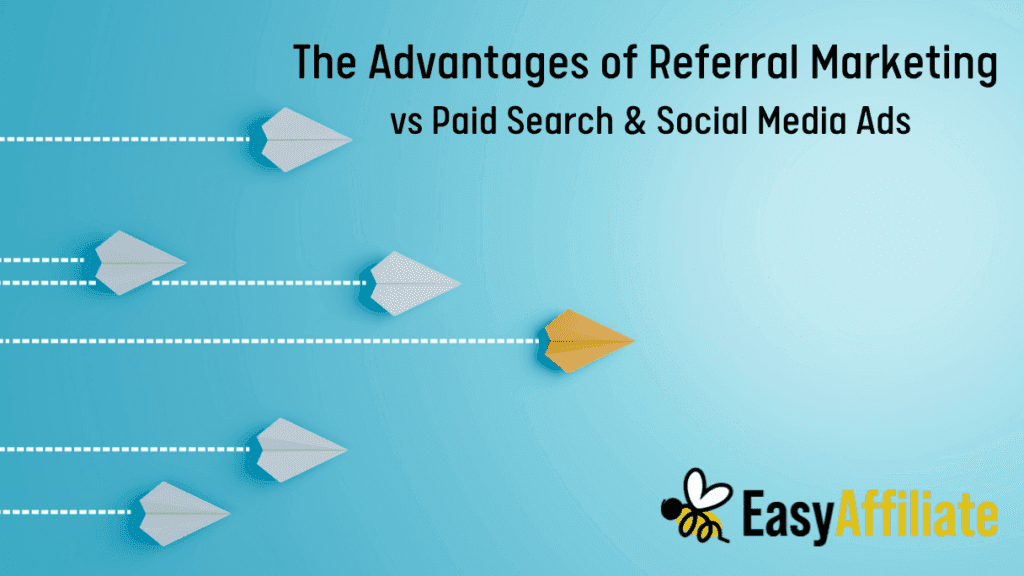 The Advantages of Referral Marketing vs Paid Search and Social Media Ads