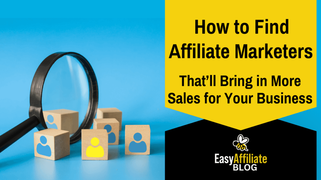 How to Find Affiliates to Grow Your Business: 6+ Best Ways